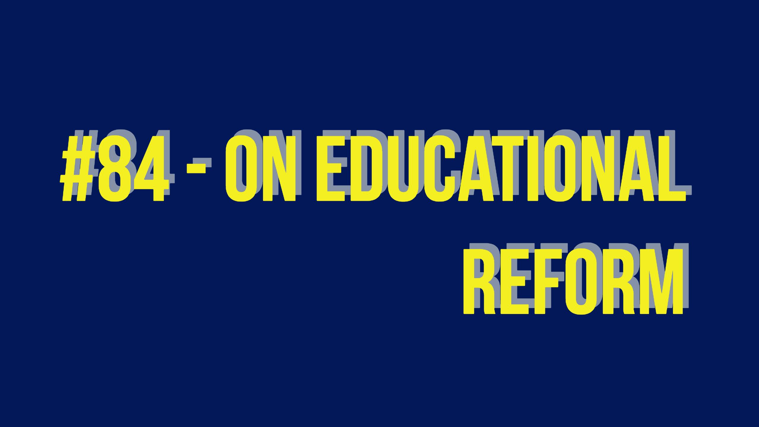 #84 - on Educational Reform — The Edtech Podcast