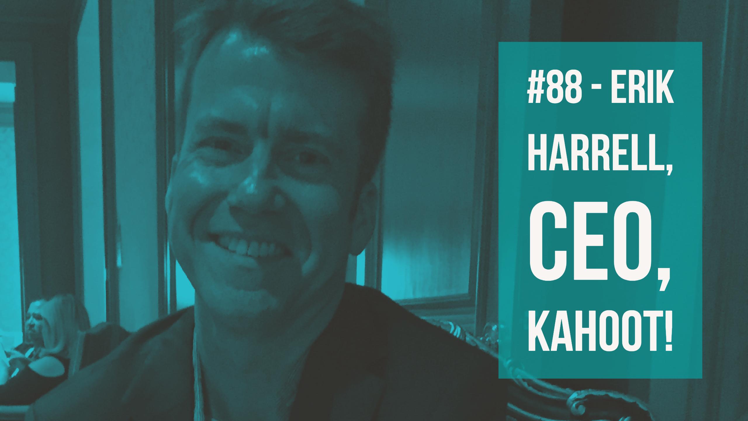 #88 - Erik Harrell, CEO, at Kahoot! — The Edtech Podcast