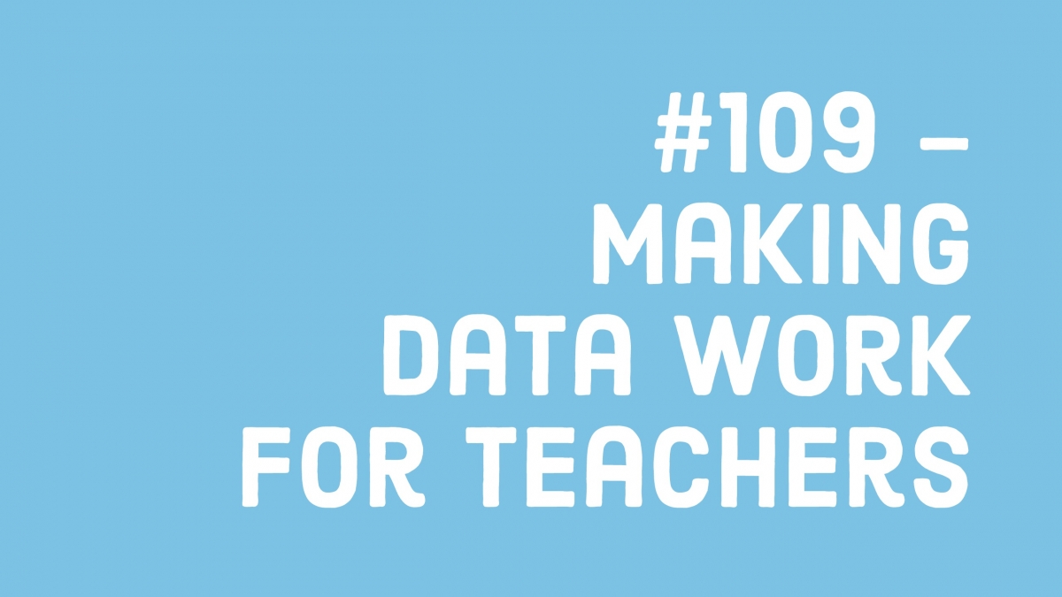 #109 - Making Data Work for Teachers — The Edtech Podcast