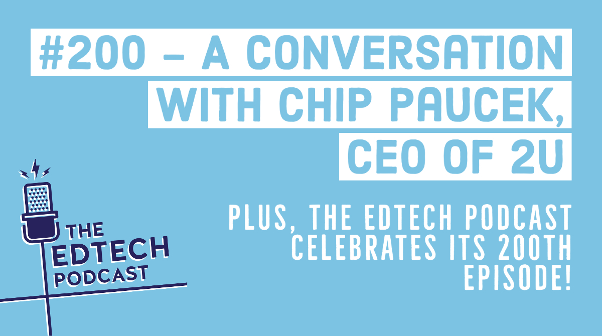 #200 - A Conversation with Chip Paucek, CEO of 2U — The Edtech Podcast