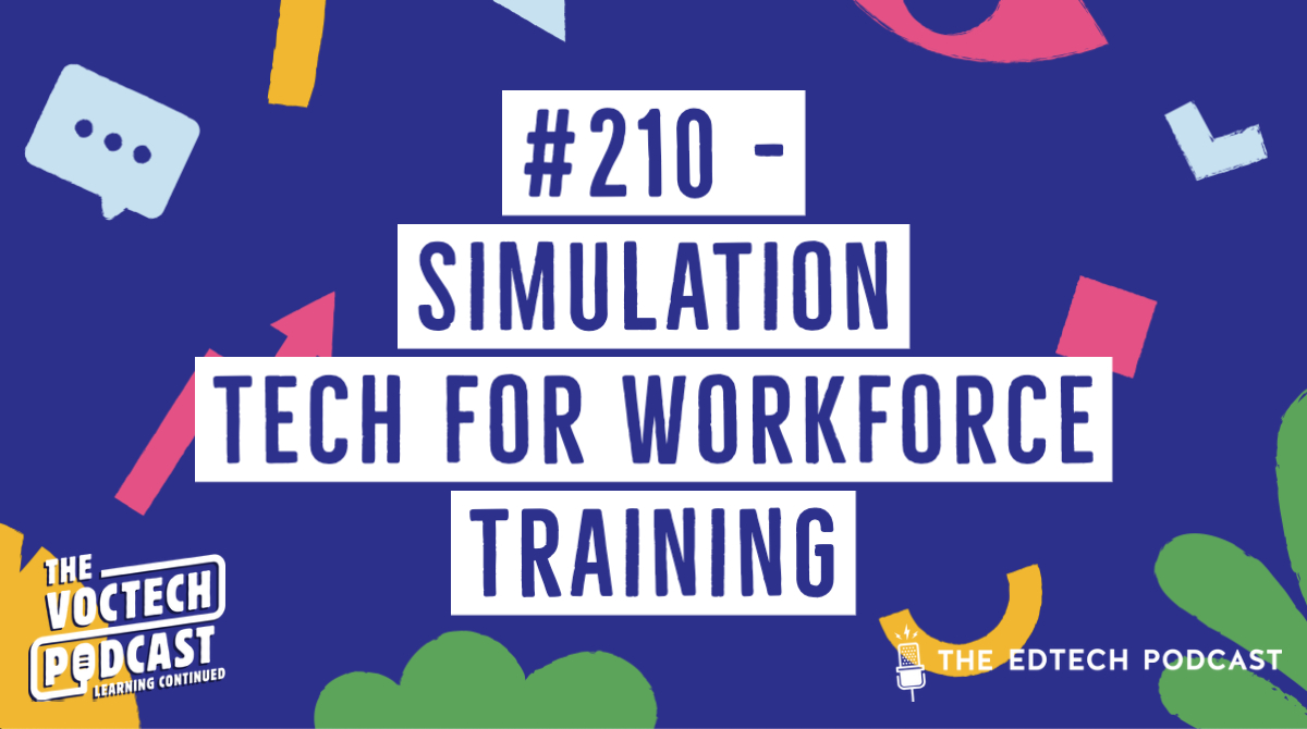 #210 - Simulation tech for workforce training — The Edtech Podcast