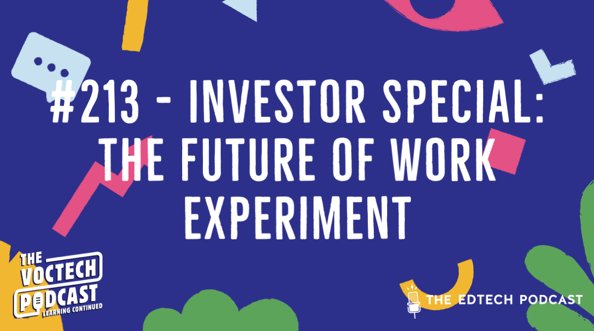 #213 - Investor Special: The Future of Work experiment — The Edtech Podcast