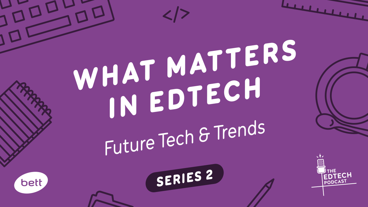 #221 - What Matters in Edtech: Future Tech and Trends — The Edtech Podcast