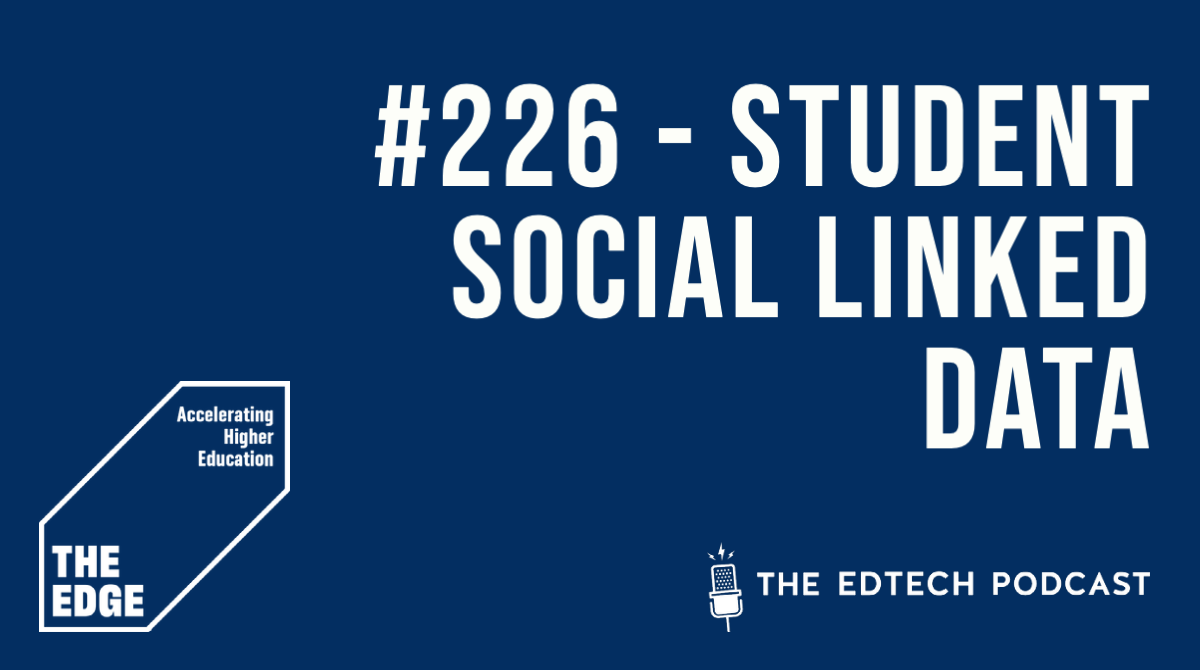 #226 - Student Social Linked Data — The Edtech Podcast