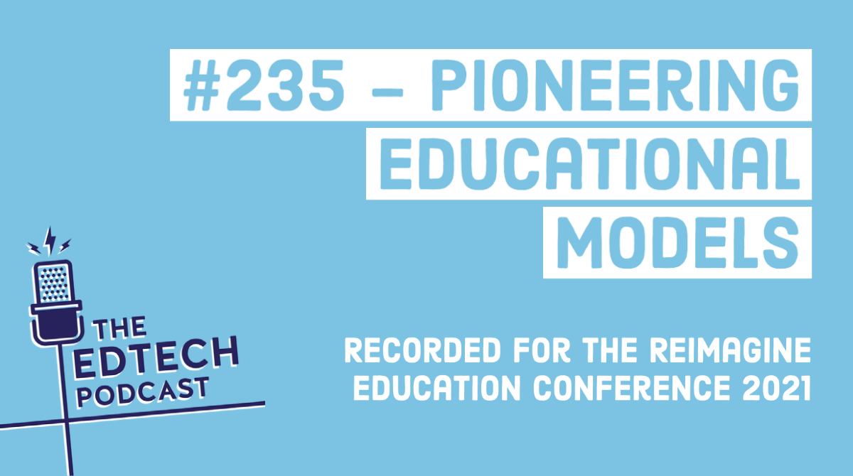 #235 - Pioneering Educational Models — The Edtech Podcast